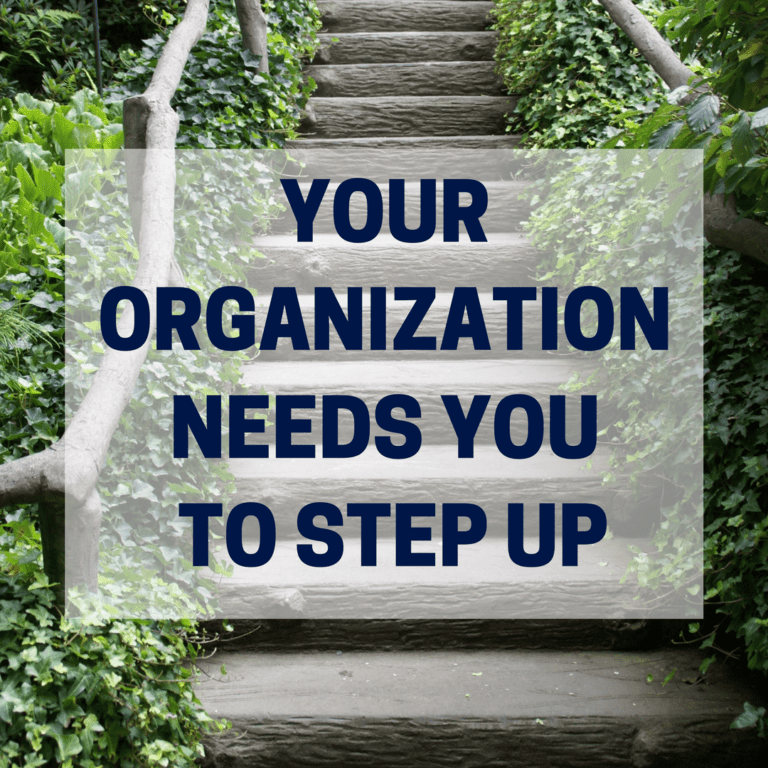 Your Organization Needs You to Step Up